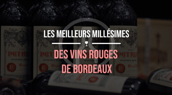 Les meilleurs millésimes des grands vins rouges de Bordeaux